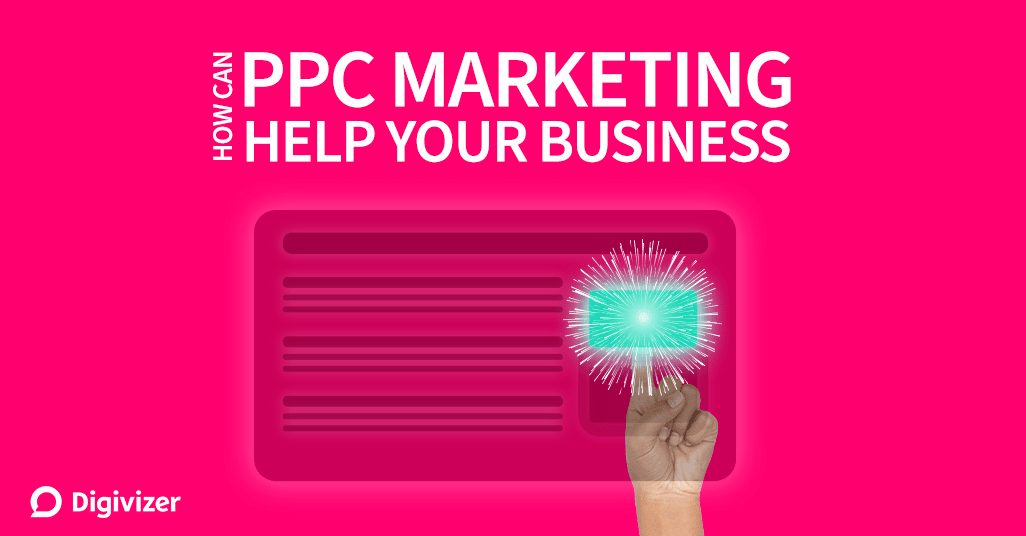 How can PPC marketing help your business? - Digivizer