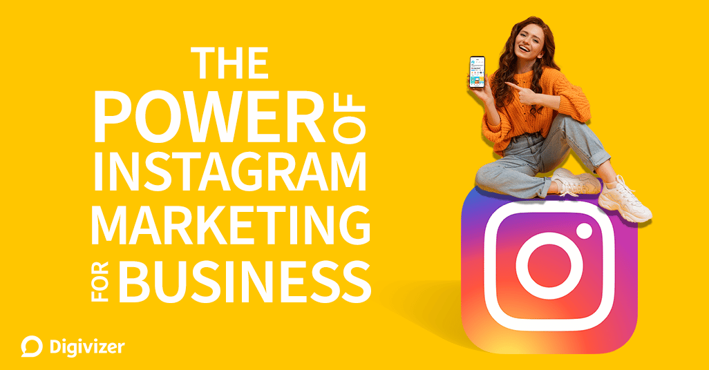 The power of Instagram marketing for businesses - Digivizer