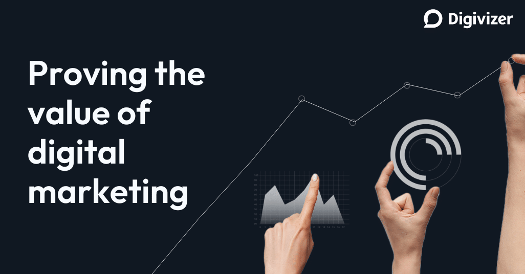Proving the value of digital marketing | Digivizer