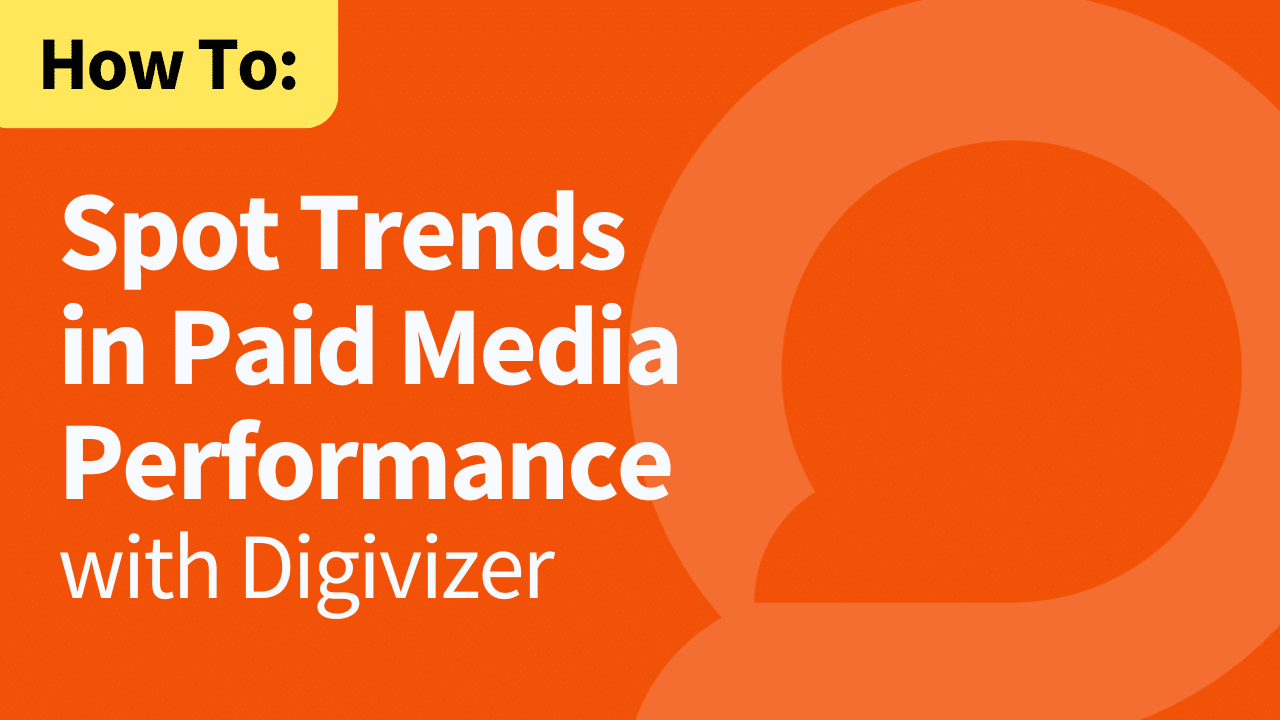 How to Spot trends in your paid media performance